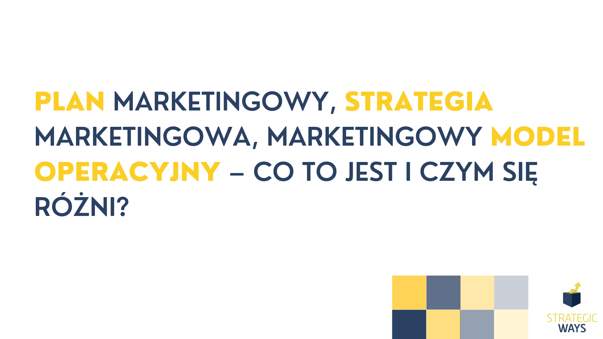 Plan marketingowy, strategia marketingowa, marketingowy model operacyjny – co to jest i czym się ...